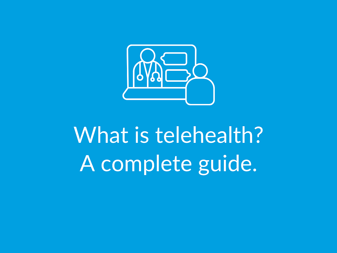 A 2023 Guide to Telehealth - What Is Telehealth?